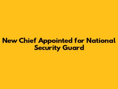 New Chief Appointed For National Security Guard
