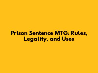 Prison Sentence MTG: Rules, Legality, And Uses
